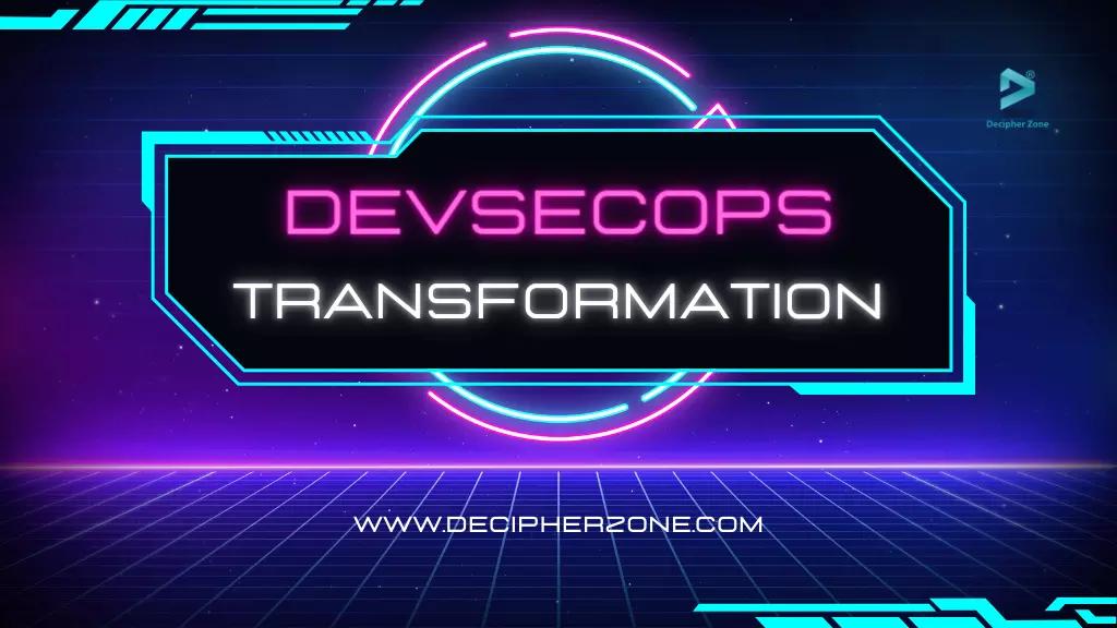 Tips For A Smooth Devsecops Transformation