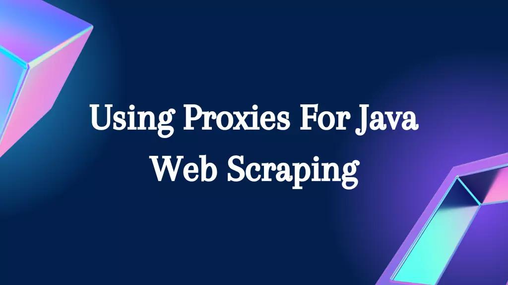 Using Proxies With Java Web Scraping